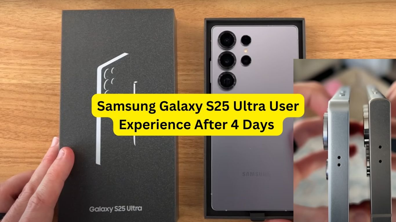Samsung Galaxy S25 Ultra User Experience After 4 Days – A Deep Dive Review